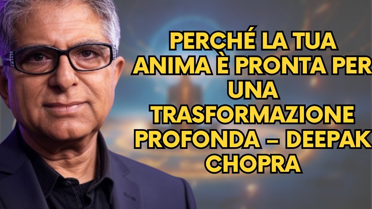 Perché la Tua Anima è Pronta per una Trasformazione Profonda – Deepak Chopra - YouTube