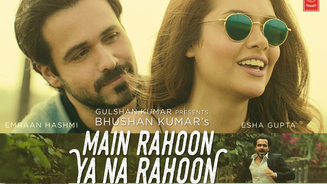 Main Rahoon Ya Na Rahoon Full Video | Emraan Hashmi, Esha Gupta | Amaal ...
