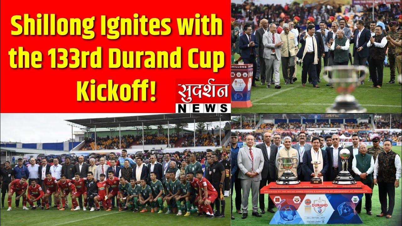 Shillong's Epic Kickoff: 133rd IndianOil Durand Cup Opening Ceremony Highlights | Conrad Sangma ...