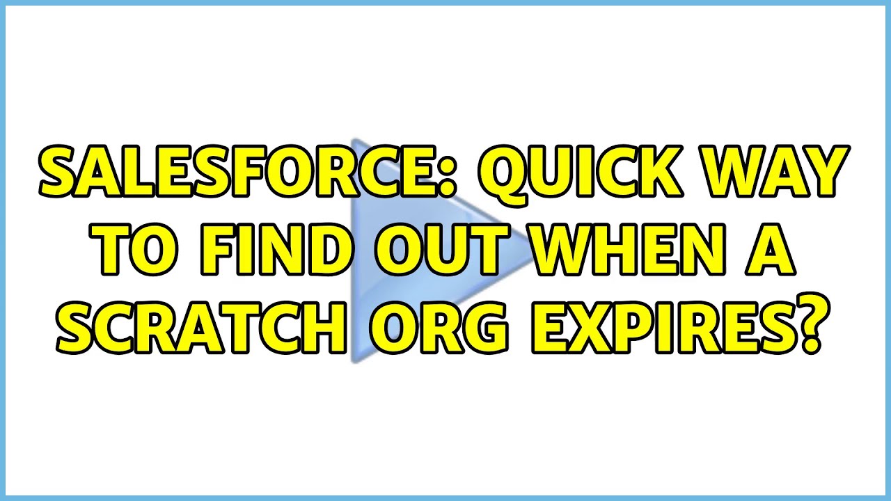 Salesforce: Quick way to find out when a scratch org expires? (5 ...