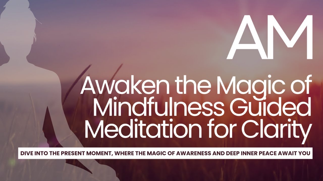 Awaken the Magic of Mindfulness Guided Meditation for Clarity - YouTube