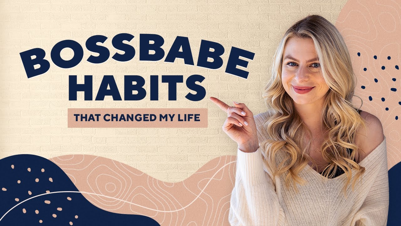 4 BossBabe Habits That Changed My Life - YouTube