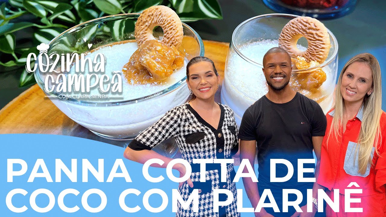 COZINHA CAMPEÃ com CLARA SENRA — CARLOS CÉSAR E ANA PAULA | PANNA COTTA ...