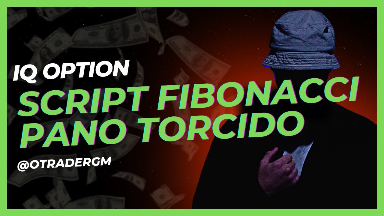 IQ OPTION: SCRIPT FIBONACCI + PANO TORCIDO @otradergm - YouTube