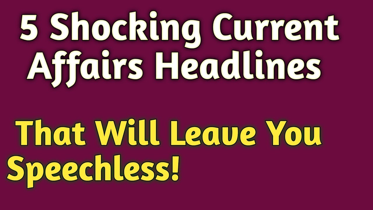 Uncover the 5 Shocking Points of Current Affairs You Won't Believe! #54 ...