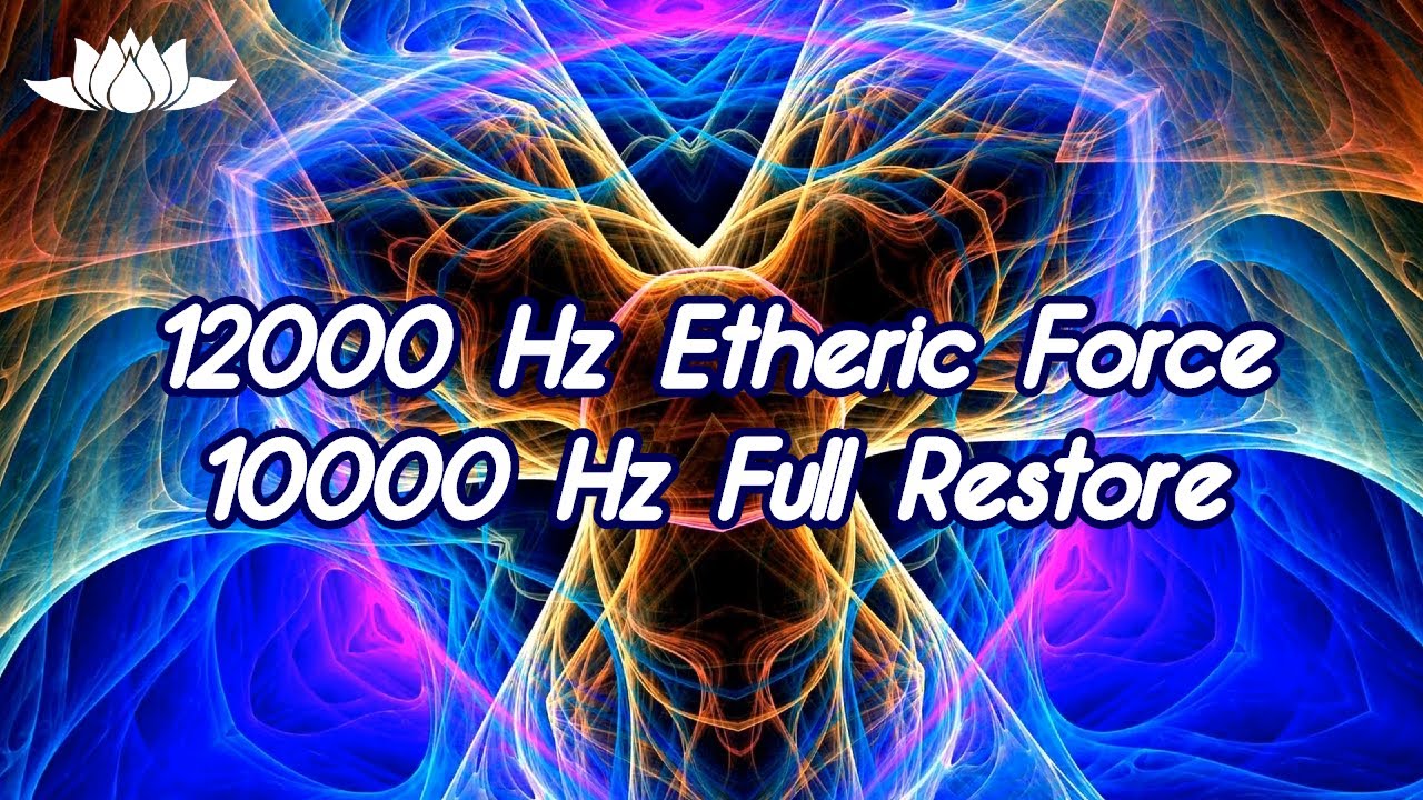Meditation Music - Full Regeneration - 12000 Hz Etheric Force - 10000 Hz Full Restore - YouTube