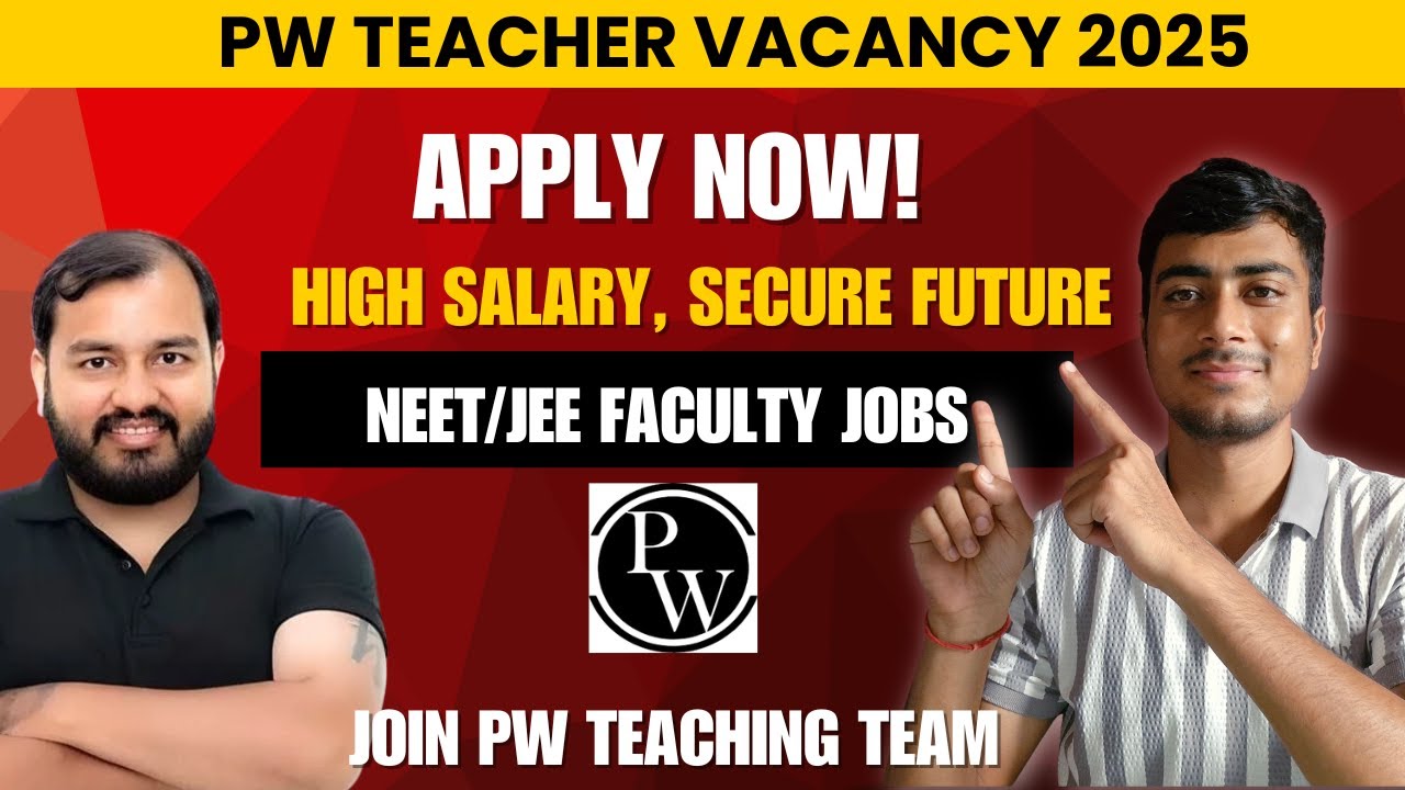 PW Teacher Vacancy 2025: How to Apply for NEET/JEE Faculty Jobs at ...