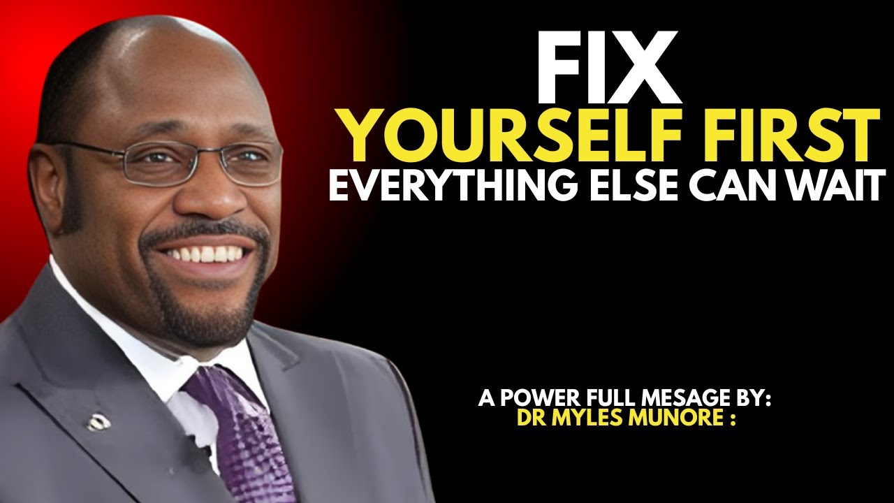 "FIX YOURSELF FIRST EVERYTHING ELSE CAN WAIT | Myles Munroe" - YouTube