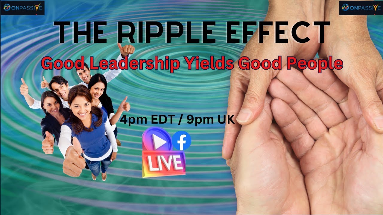 #ONPASSIVE - The Ripple Effect. Good Leadership Yields Good People #oes ...