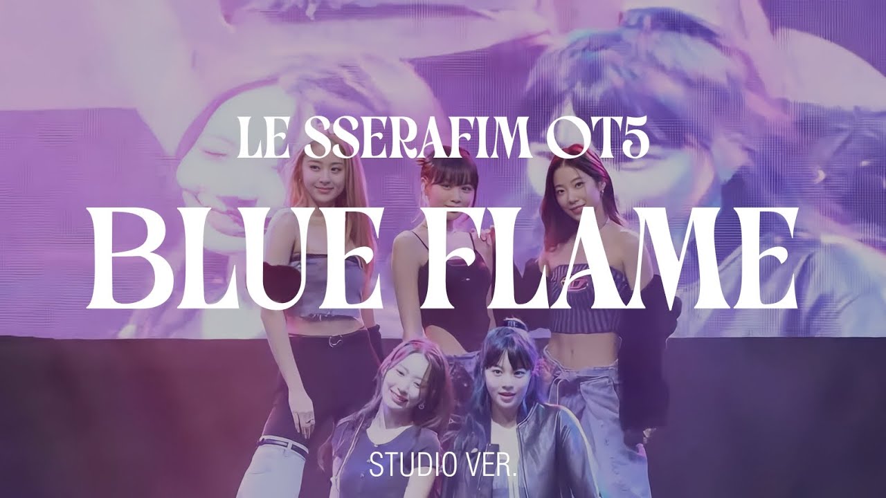 LE SSERAFIM (르세라핌) - BLUE FLAME [OT5] Studio Ver. - YouTube