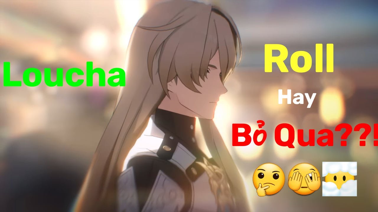 Honkai Starrail | Có Nên Skip Banner Loucha Và Nón Ánh Sáng 5 Sao Để ...