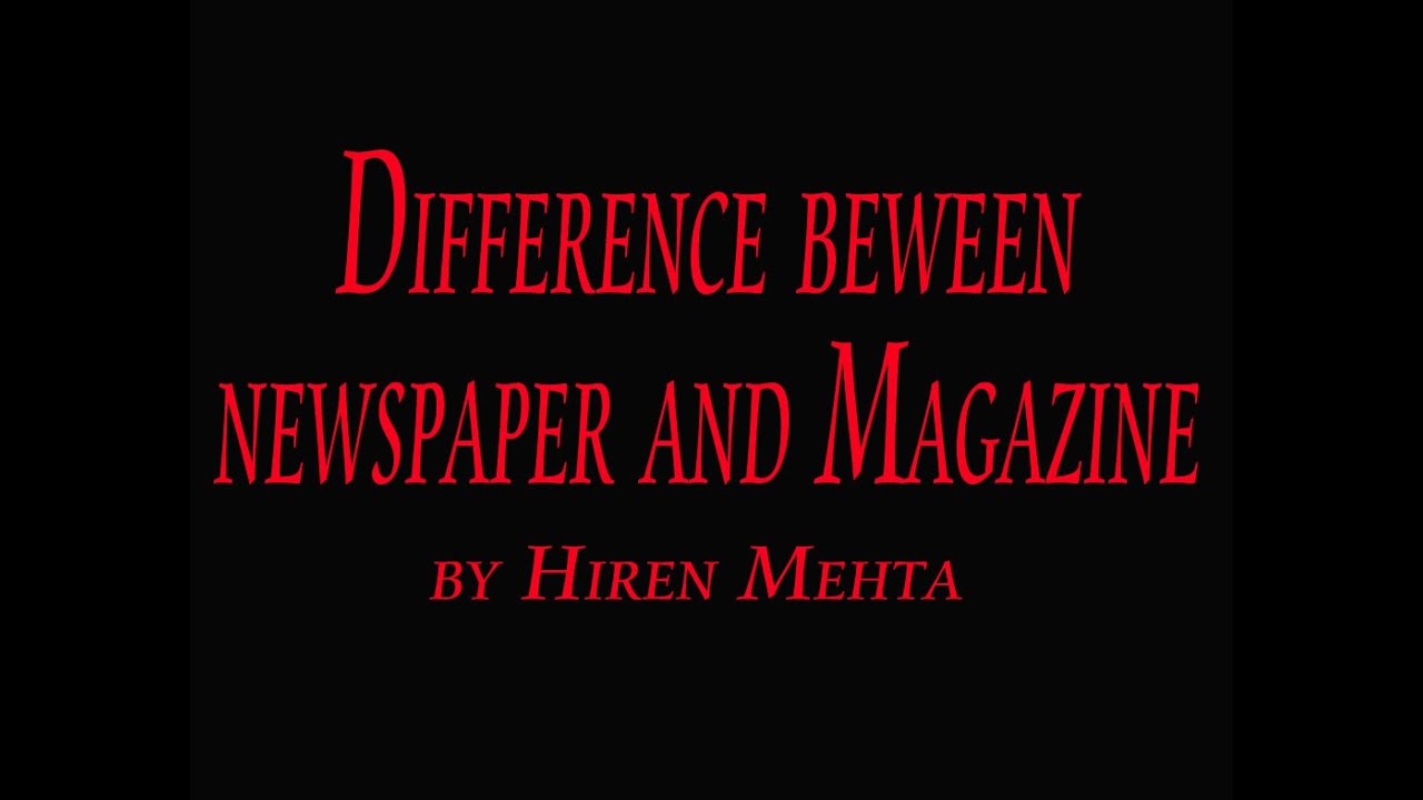 Difference Between Newspaper And Magazine By Shri Hiren Mehta YouTube difference-between-newspaper-and-magazine-by-shri-hiren-mehta-youtube