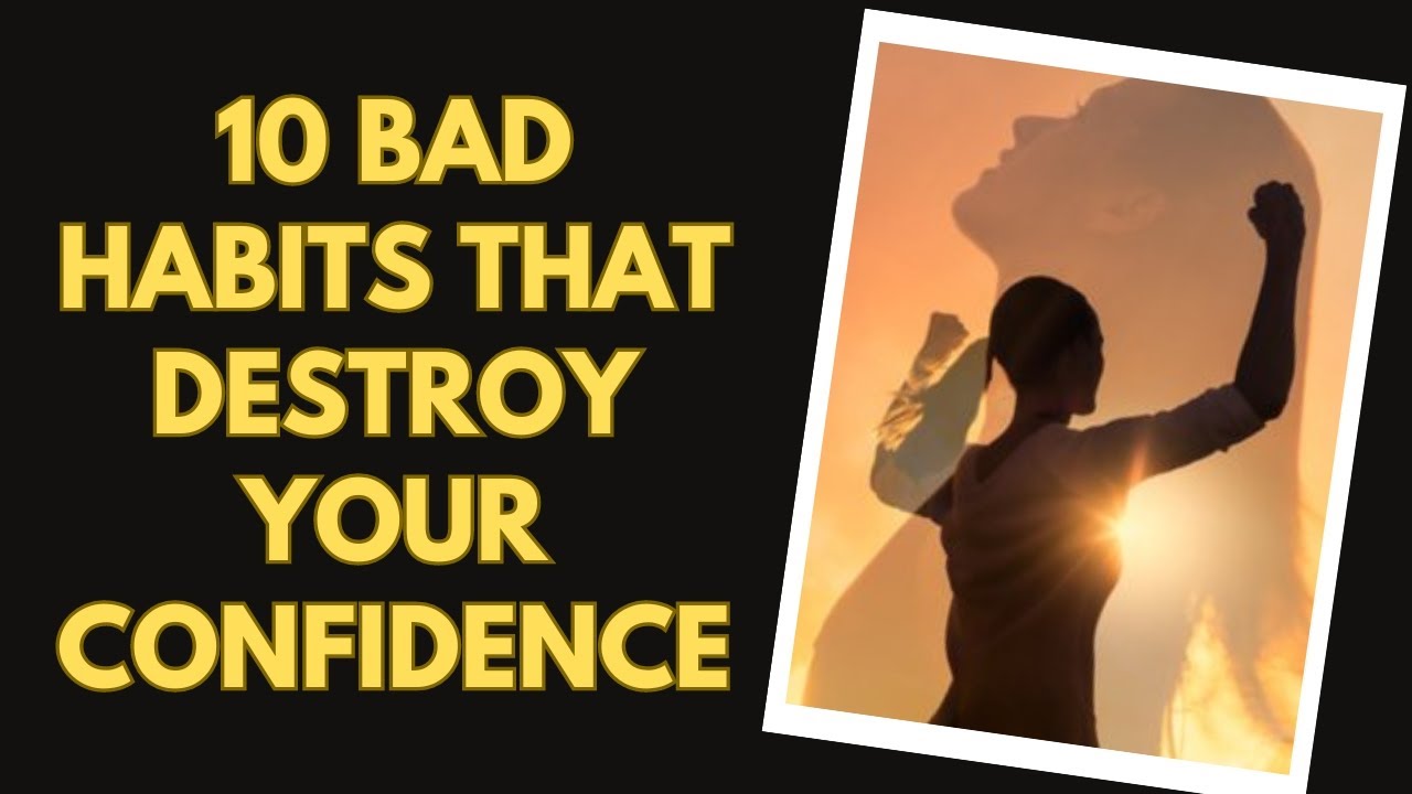 10 Bad Habits That Destroy Your Confidence - YouTube