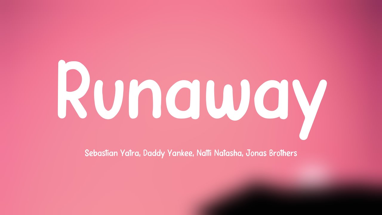 Runaway - Sebastian Yatra, Daddy Yankee, Natti Natasha, Jonas Brothers ...