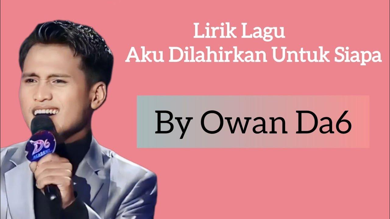 Lirik Lagu Aku Dilahirkan untuk siapa by Owan da6 - YouTube