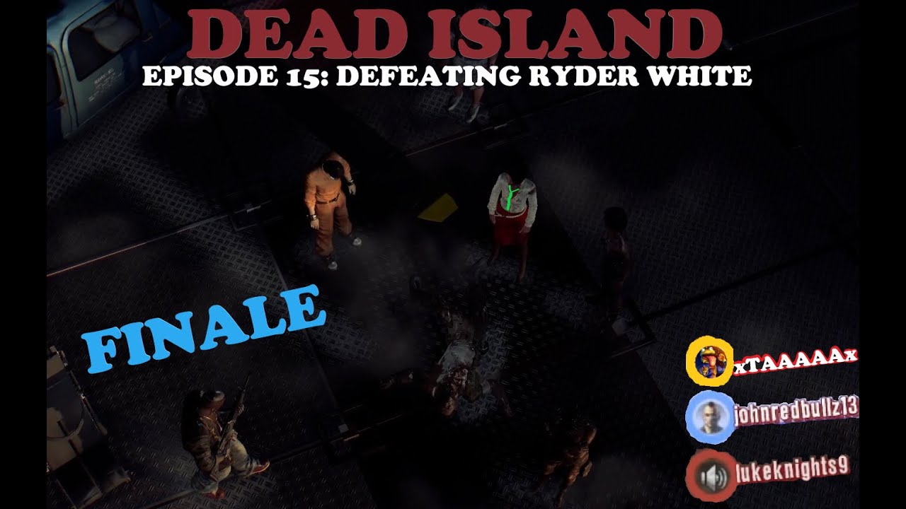 Dead Island (2011) Co-Op - Episode 15: Defeating Ryder White (FINALE ...