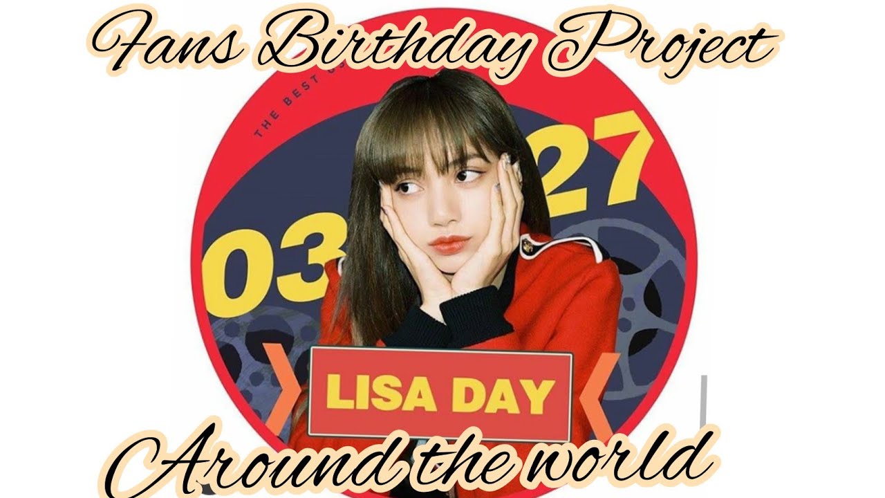 Blackpink Lisa Birthday Project From Fans (China, Cambodia and more ...