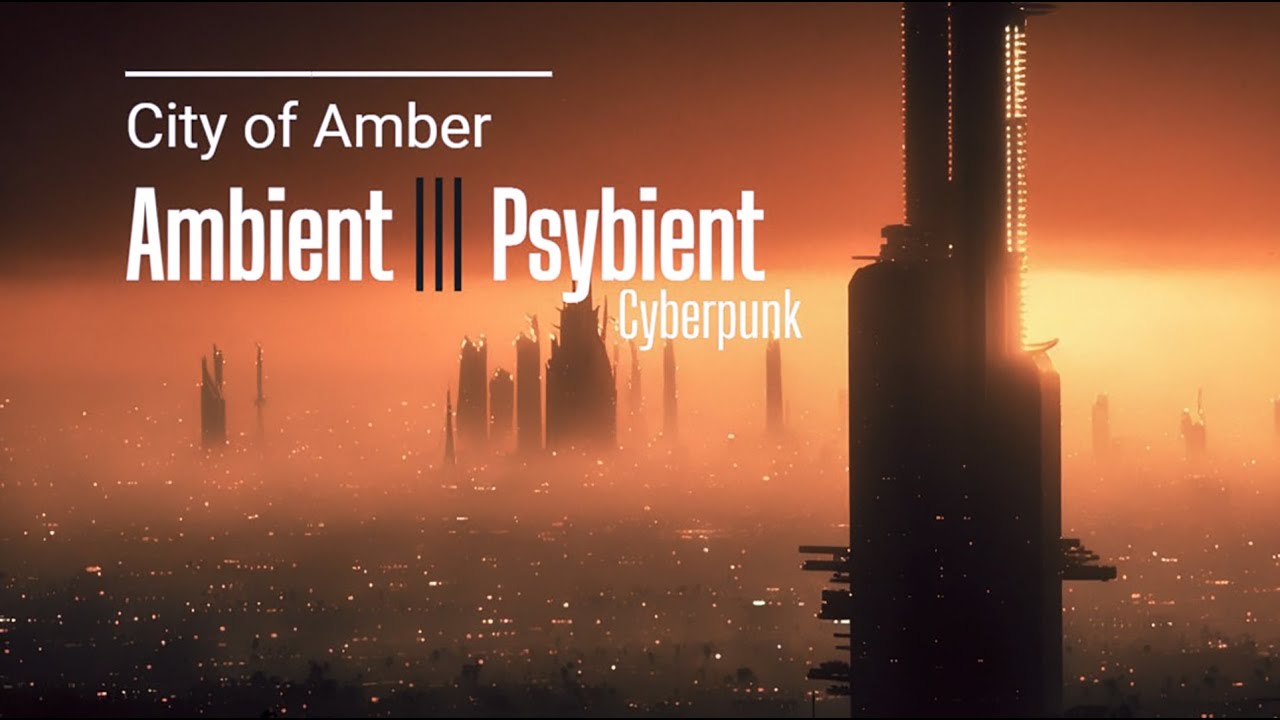 City of Amber - Ambient / Psybient Music - Cyberpunk and hypnotic ...