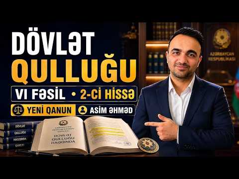 YENİ DÖVLƏT QULLUĞU HAQQINDA QANUN | 2026 | VI fəsil | ASİM ƏHMƏD