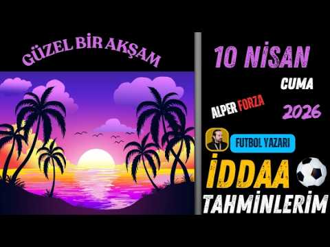 GÜZEL BİR AKŞAM! / 10 NİSAN CUMA İDDAA TAHMİNLERİ