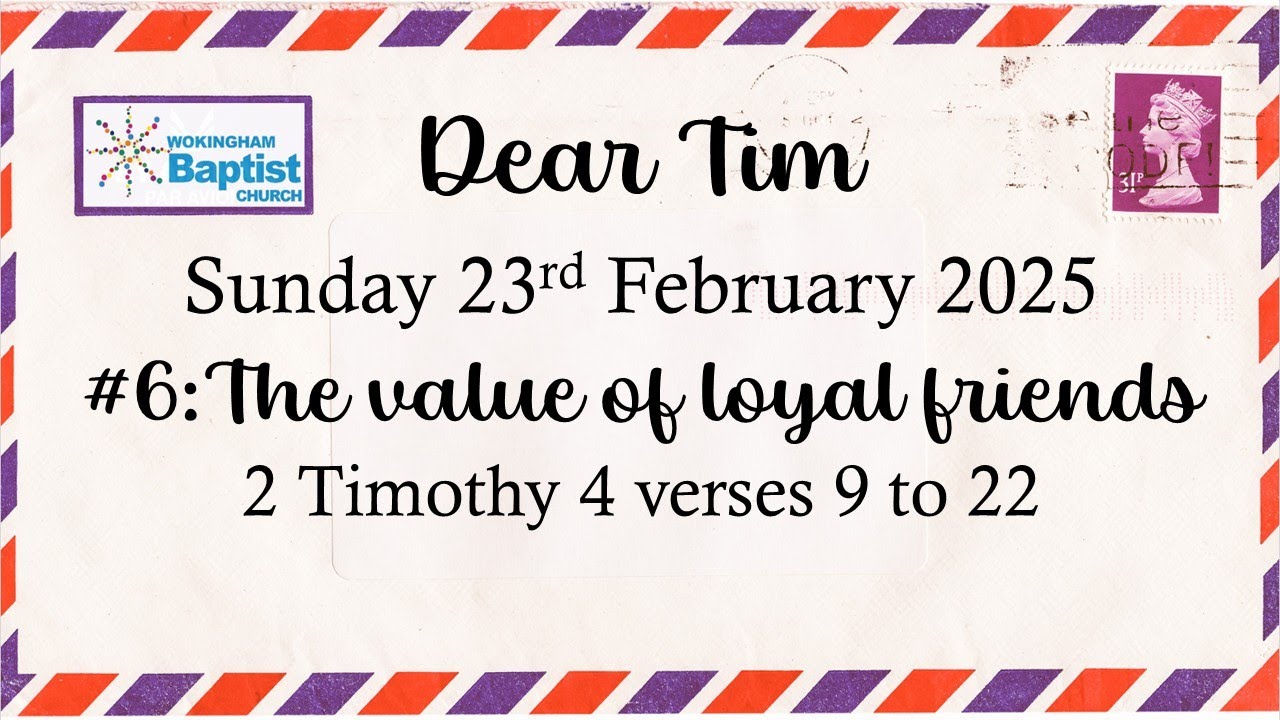 Dear Tim #6: The value of loyal friends: 2 Timothy 4 verses 9 to 22 ...