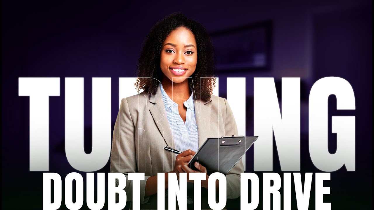 Turning Doubt into Drive: Fuel for Your Success Engine - YouTube
