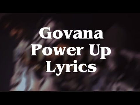Govana Power Up Lyrics - YouTube