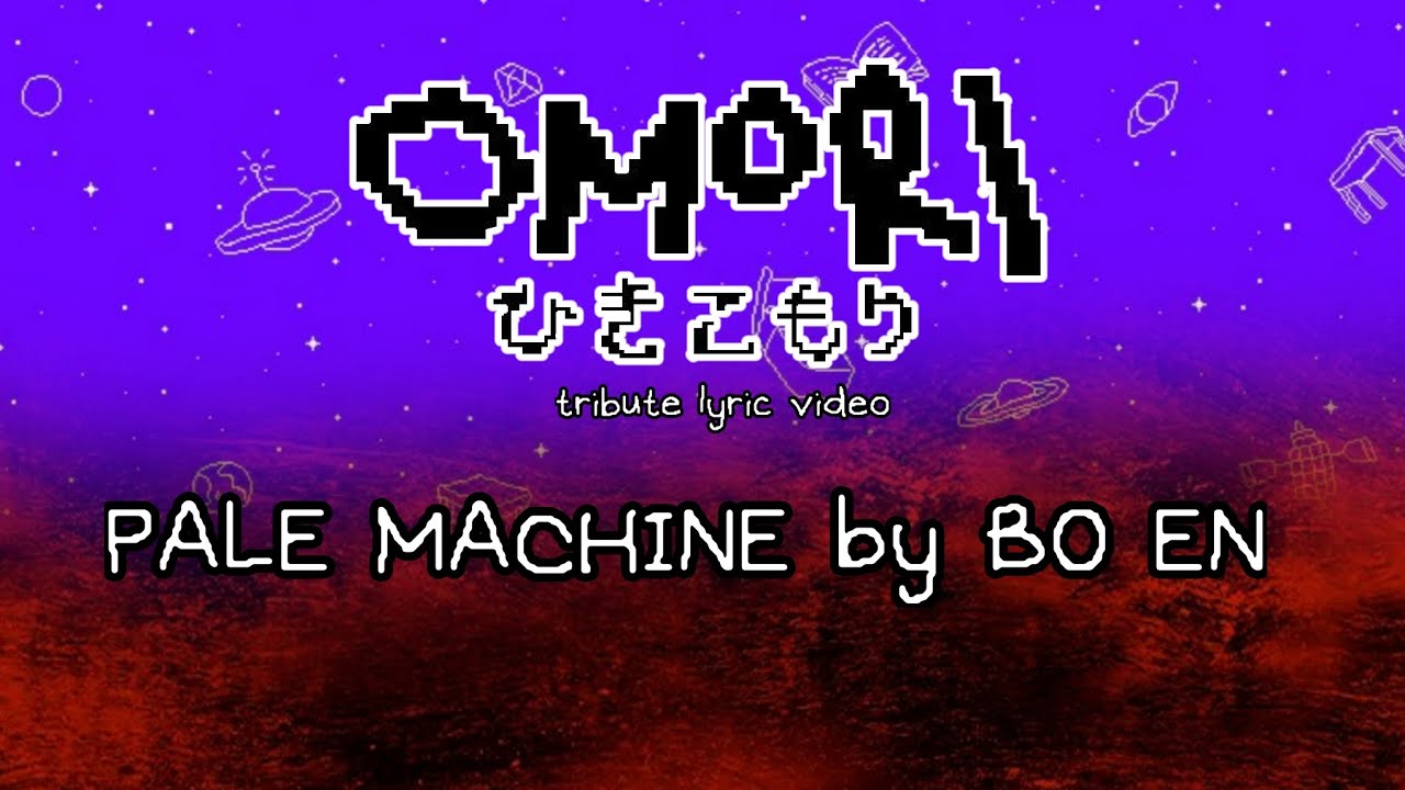 OMORI Tribute Lyric Video - Pale Machine by Bo En - YouTube