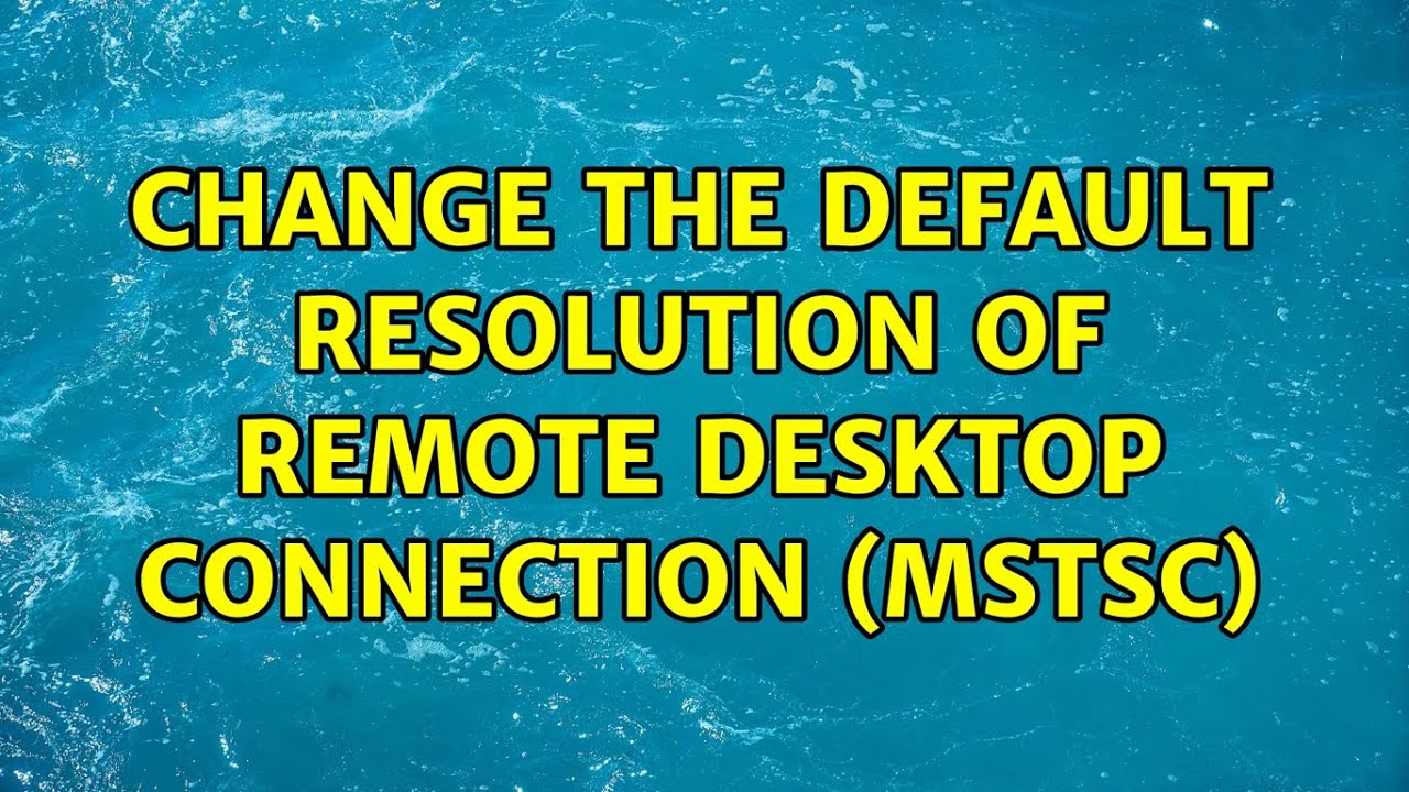 Change The Default Resolution Of Remote Desktop Connection mstsc 10 Change The Default Resolution Of Remote Desktop Connection mstsc 10