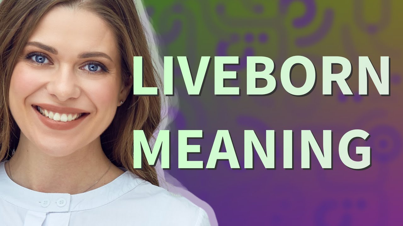Liveborn Meaning Of Liveborn YouTube