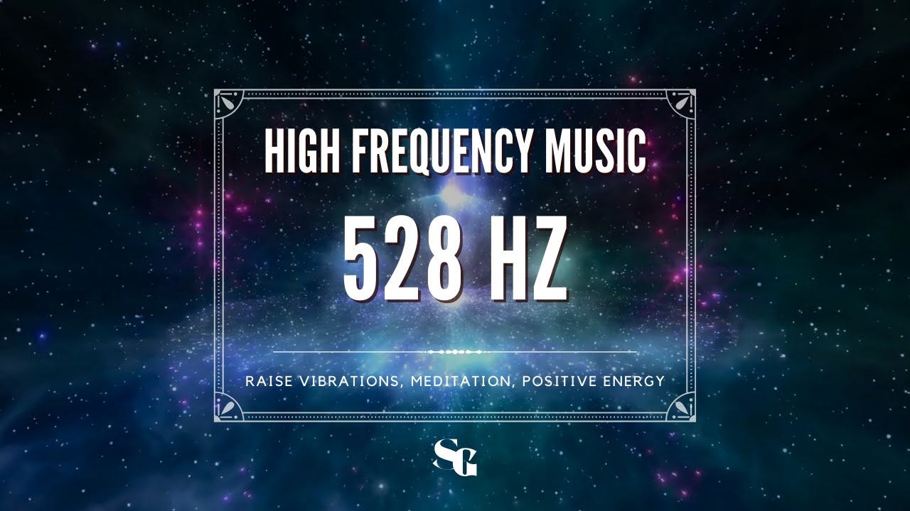 High Frequency Music - 528 HZ - Raise Vibrations, Meditation, Positive ...