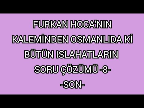 FURKAN HOCA'NIN KALEMİNDEN OSMANLIDA Kİ BÜTÜN ISLAHATLARIN SORU ÇÖZÜMÜ -8- #osmanlııslahat #kpss2022