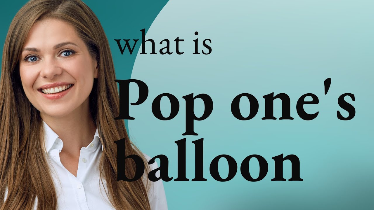 Understanding the Phrase "Pop One's Balloon" in English - YouTube