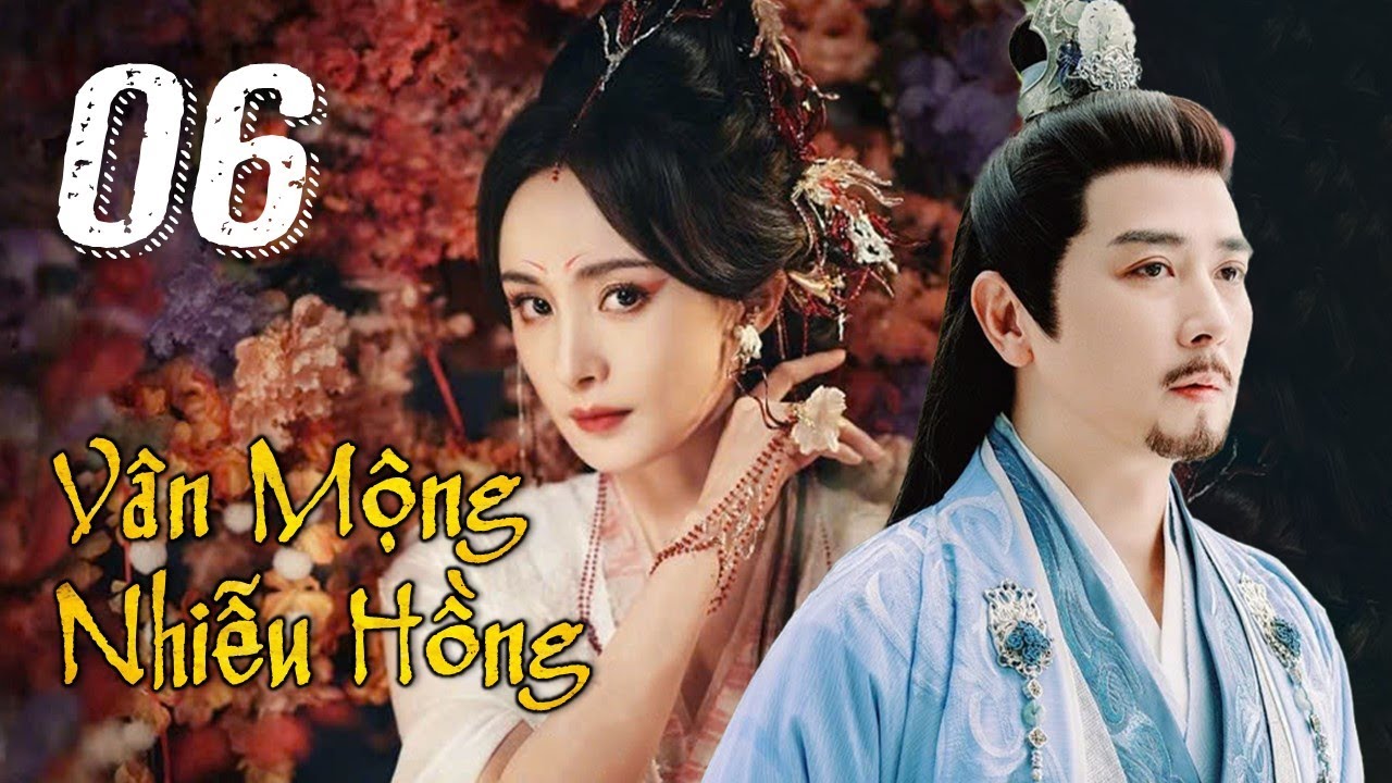 VÂN MỘNG NHIỄU HỒNG TẬP 06 - Phim Cổ Trang Siêu Đỉnh Của Dương Mịch ...