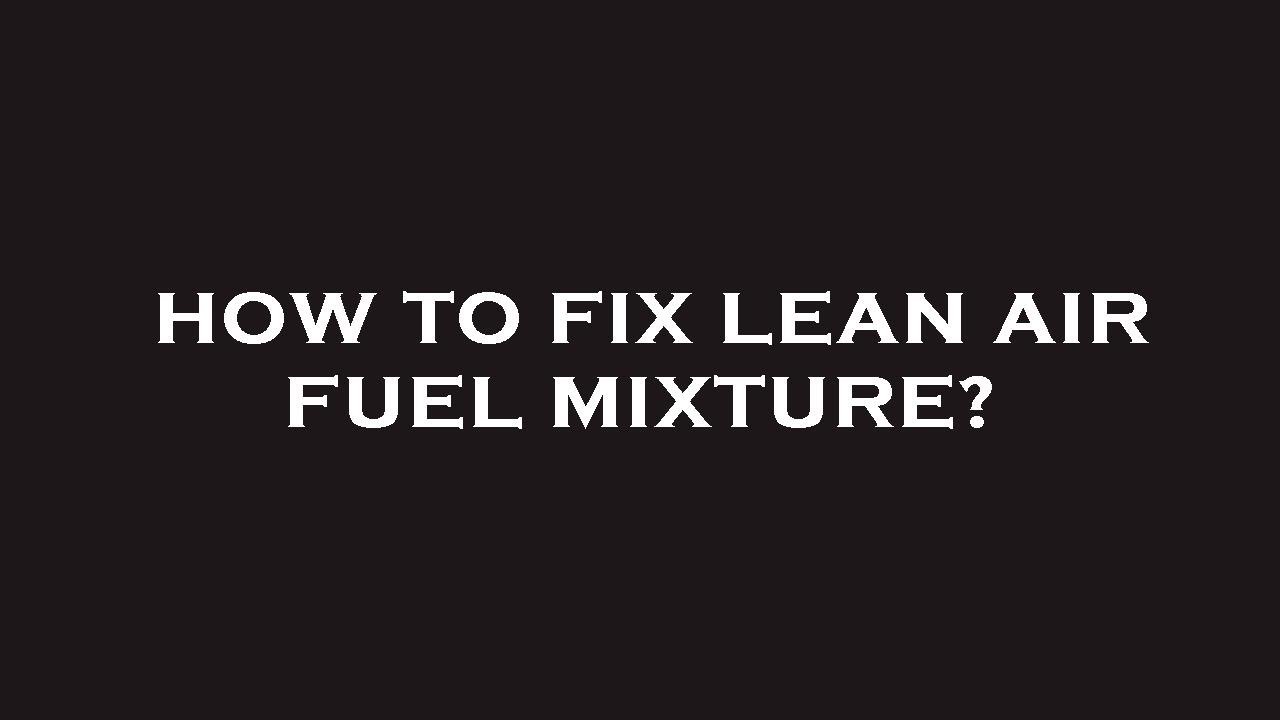 How to fix lean air fuel mixture? - YouTube