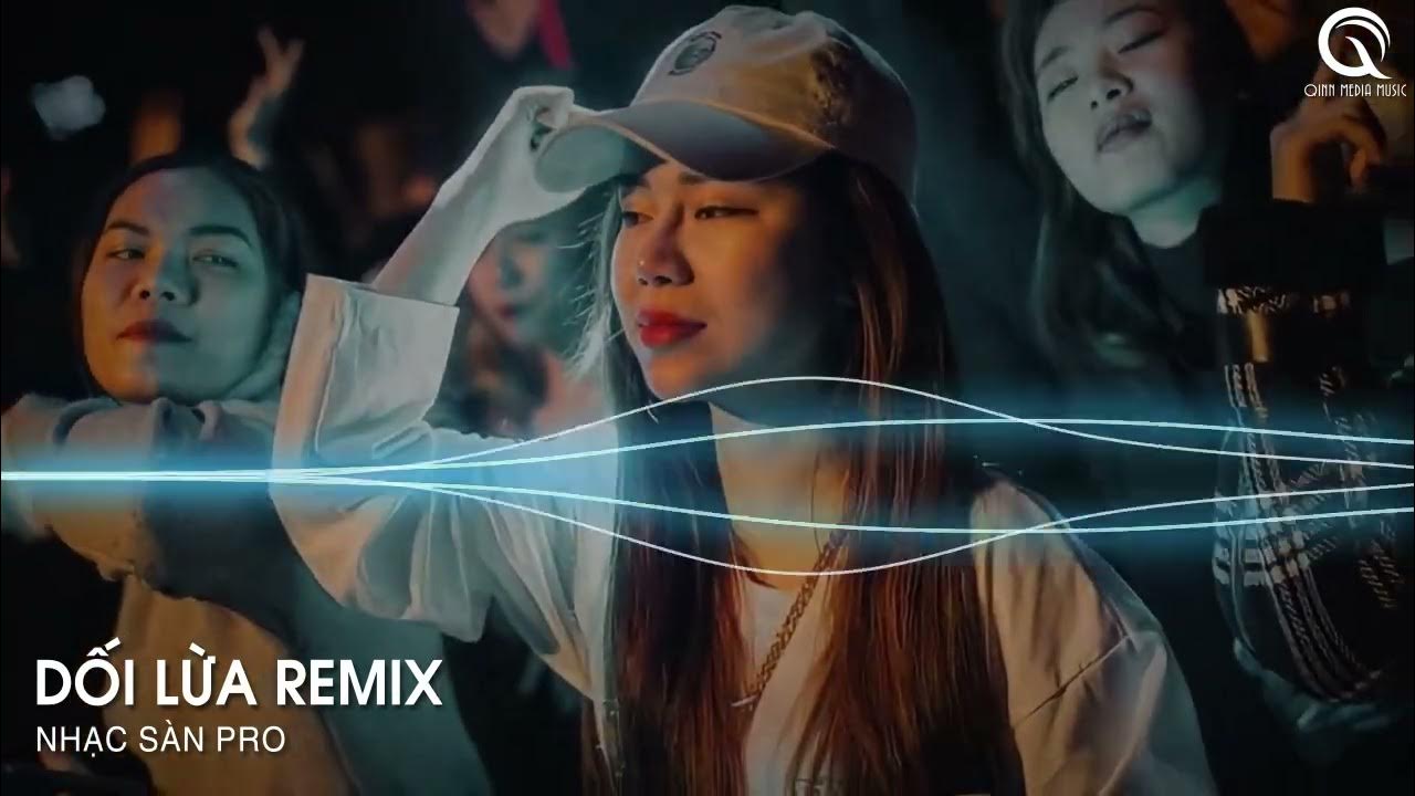 Dối Lừa Remix Anh Đưa Tay Ra Để Cố Vuốt Ve Khuôn Mặt Em Thật Xinh Đẹp