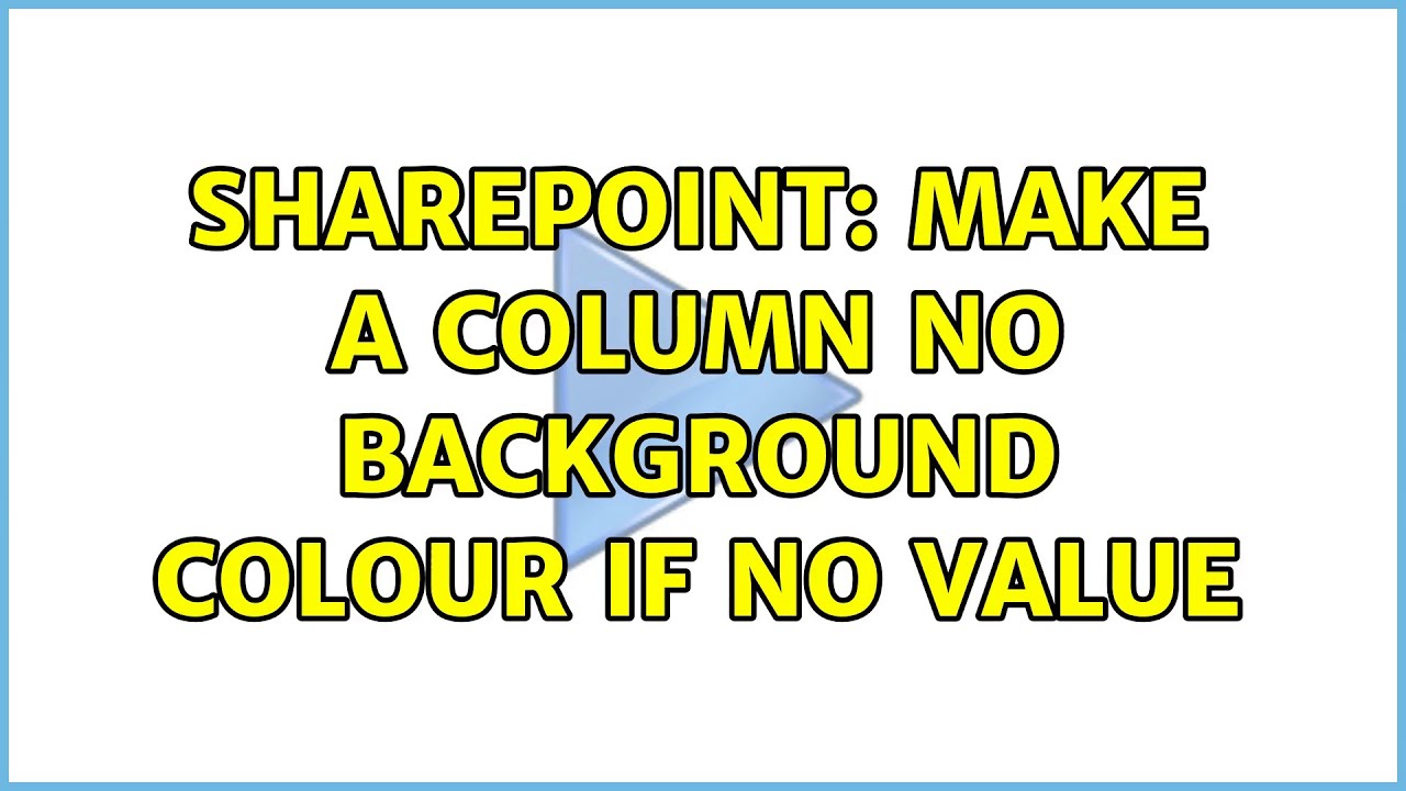 Sharepoint: Make a column no background colour if no value - YouTube