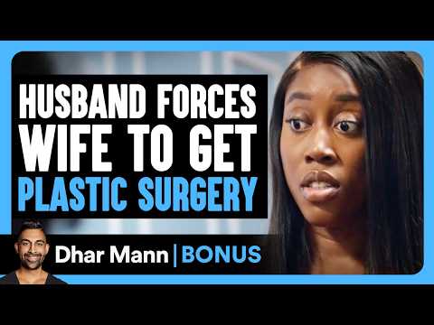 Husband Forces WIFE To Get PLASTIC SURGERY | Dhar Mann Bonus!