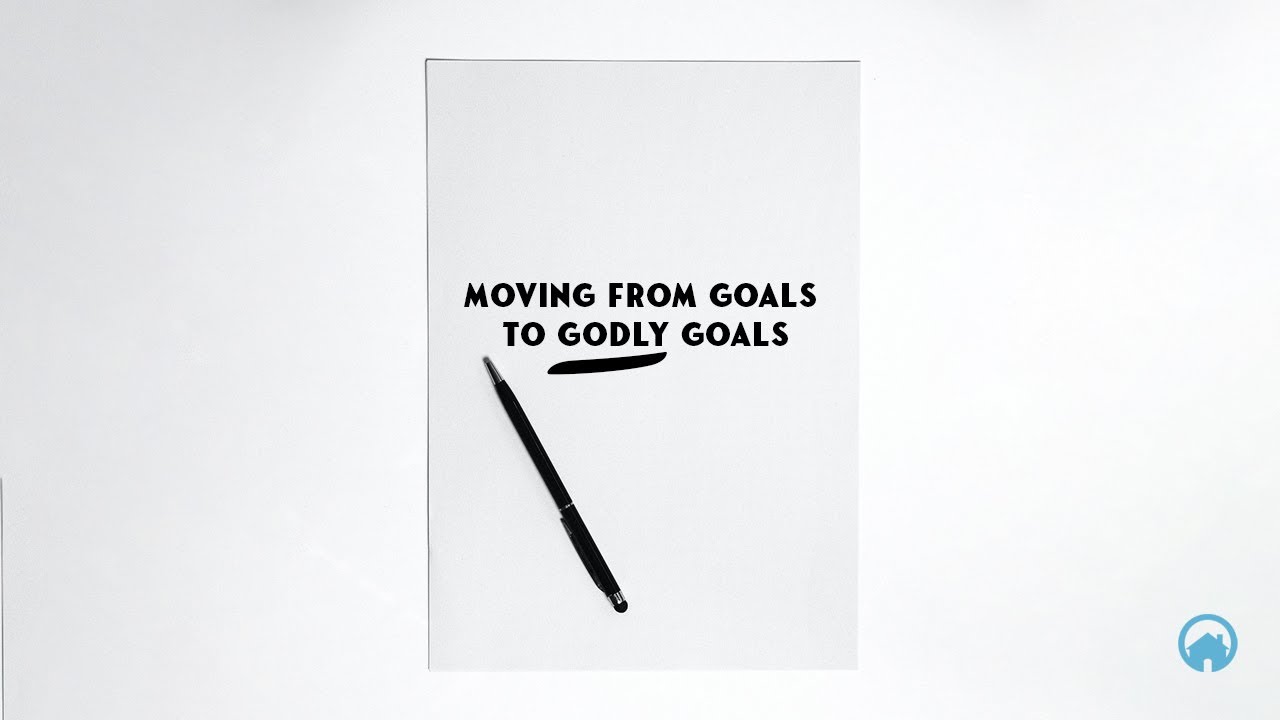 Moving From Goals to Godly Goals - YouTube