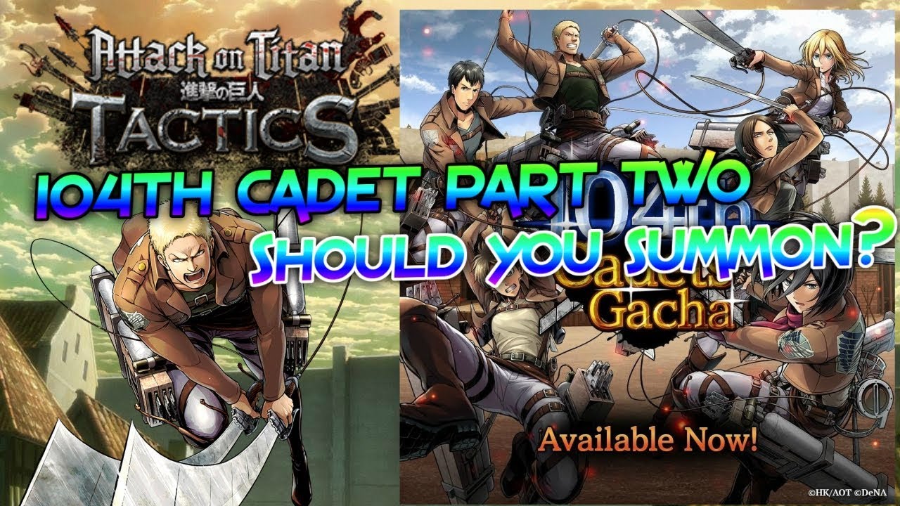 104TH CADET PART TWO!! SHOULD YOU SUMMON?? l AoT Tactics - YouTube