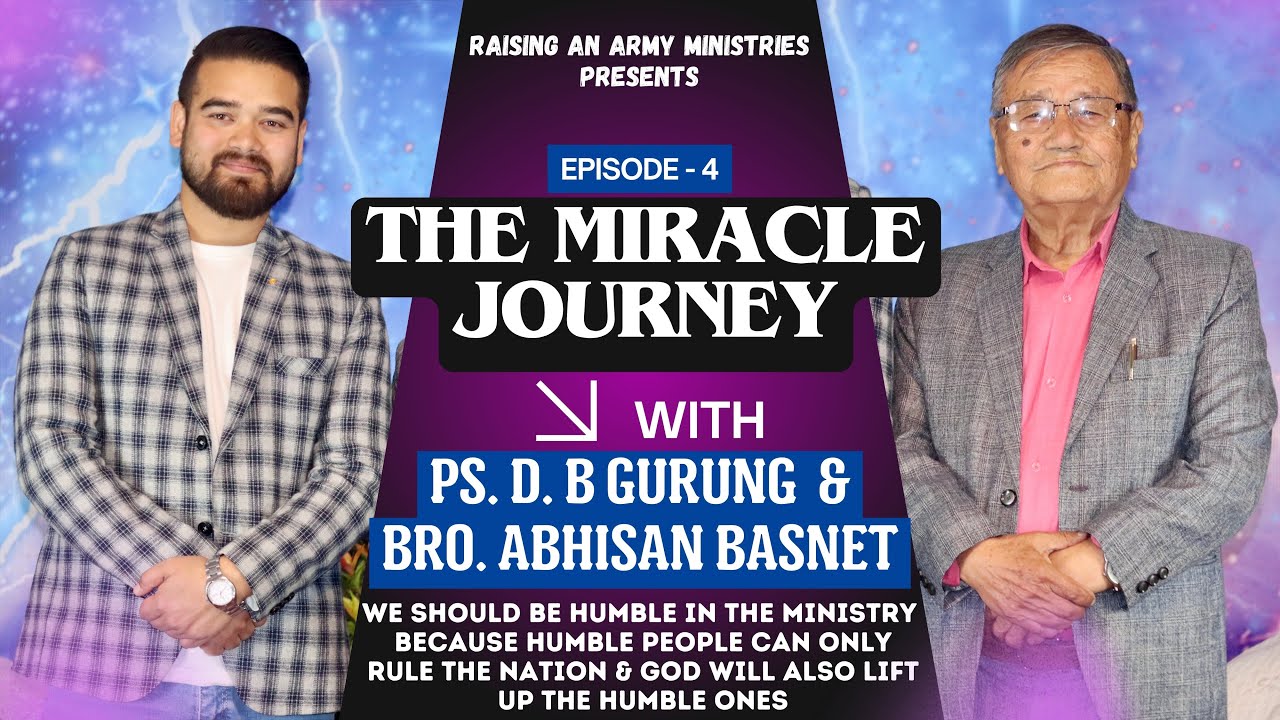 The Miracle Journey | with Pastor. D.B Gurung & Bro . Abhisan Basnet ...