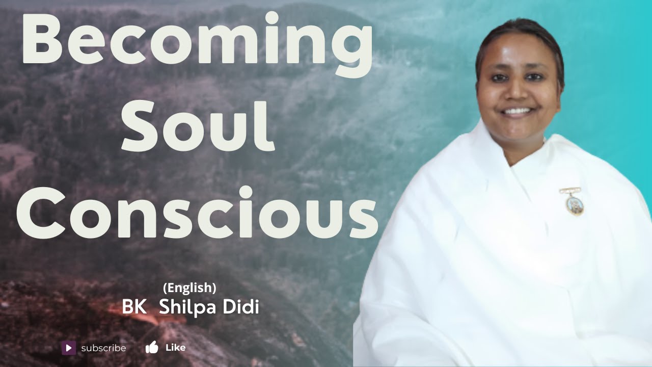 Becoming Soul Conscious: BK Shilpa #englishmurlimanthan - YouTube