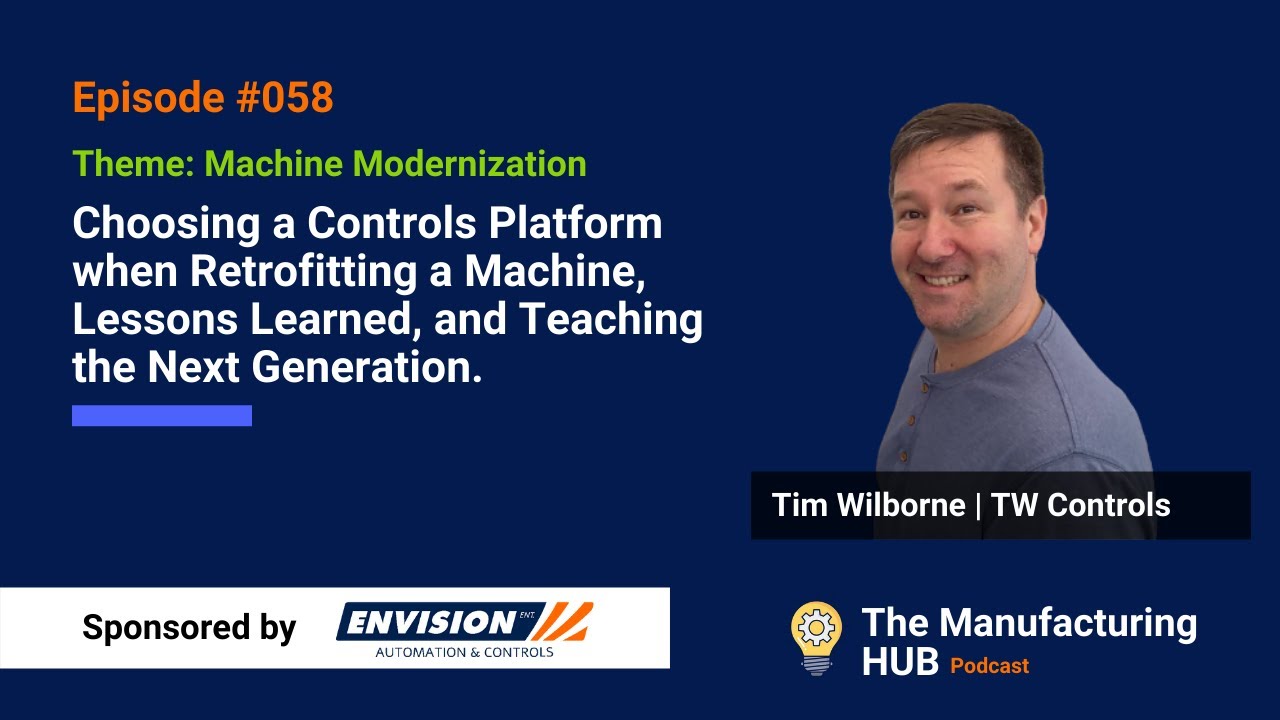 Ep. 58 - [Tim Wilborne] Retrofitting & Modernizing Manufacturing ...