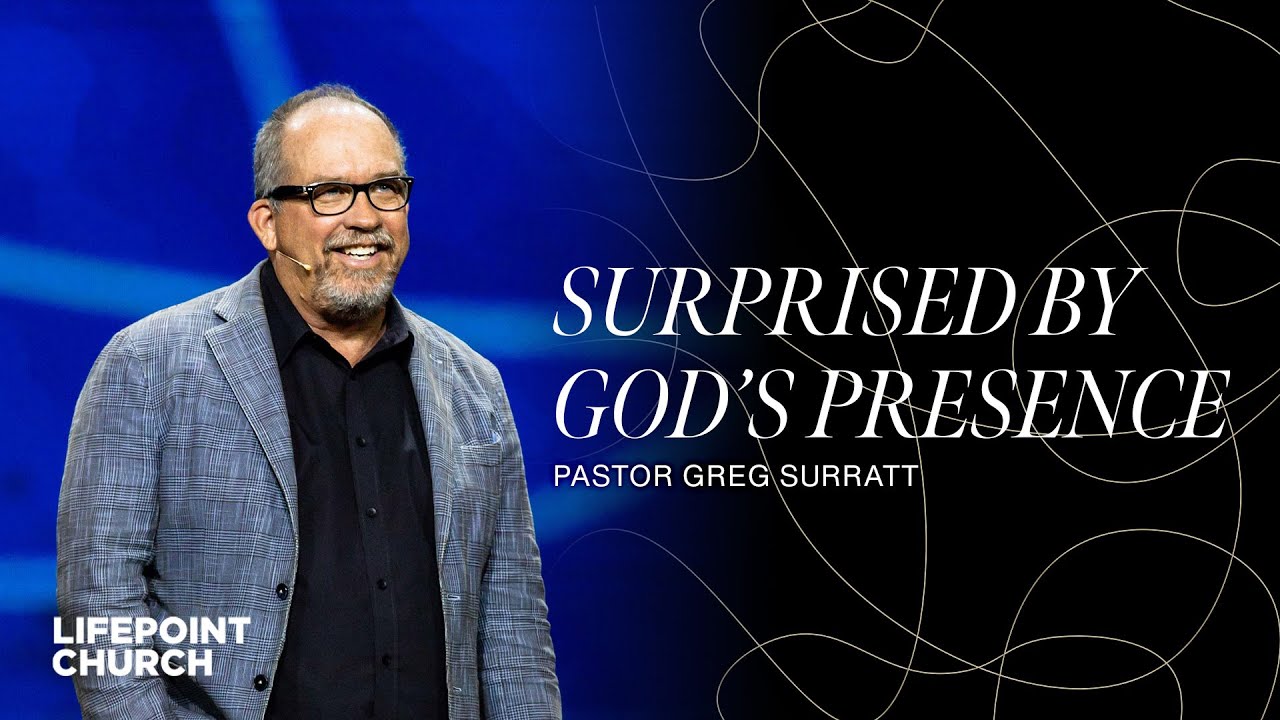 Surprised By God's Presence | Pastor Greg Surratt - YouTube