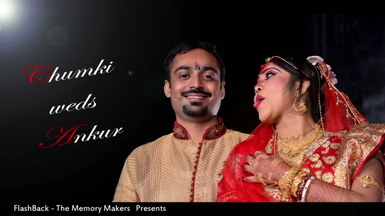 Chumki & Ankur wedding video Highlight by Flashback-The Memory Makers - YouTube
