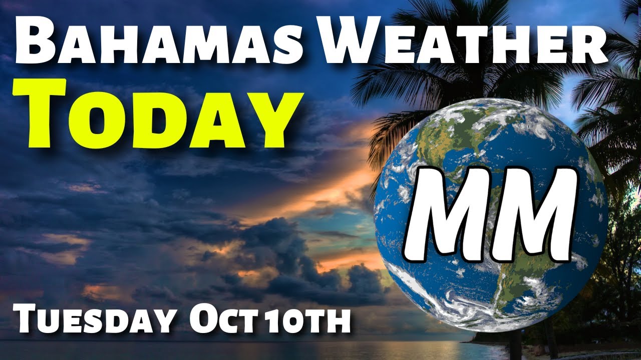 Bahamas Weather Today Tuesday Oct 10th 2023 | Specific Local Forecast ...
