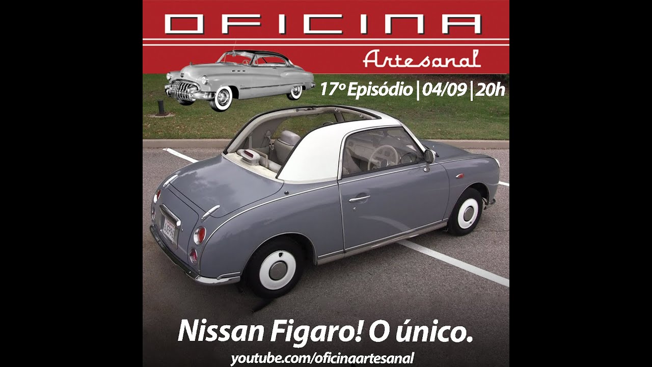 Oficina Artesanal | Episódio 017 | Nissan Figaro 1991 | Ford 1929 ...