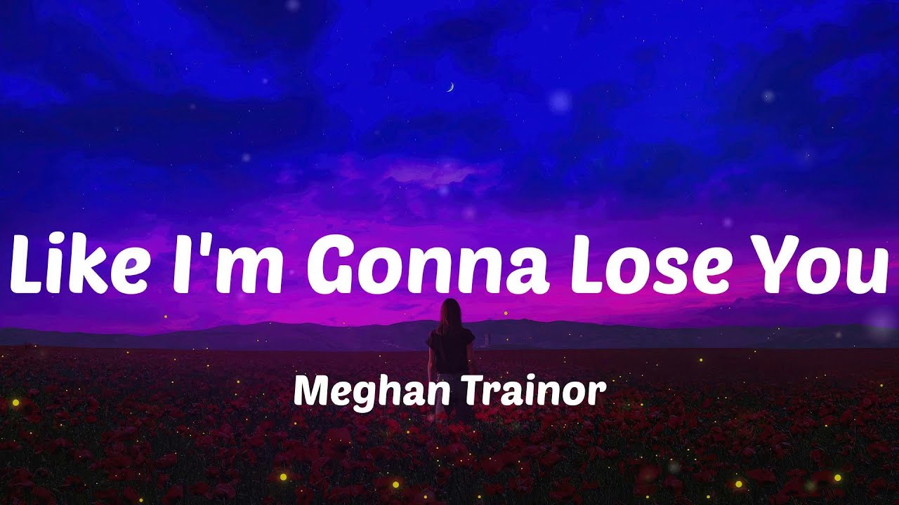 Meghan Trainor - Like I'm Gonna Lose You (Lyric Video) - YouTube