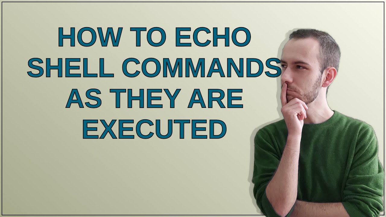 How To Echo Shell Commands As They Are Executed Youtube