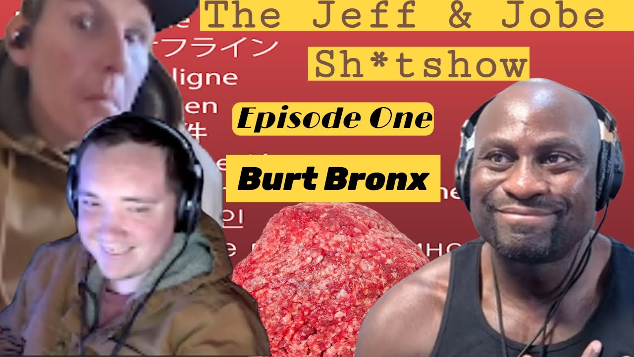 The Jeff & Jobe Sh*tshow Episode One - BURT BRONX - YouTube